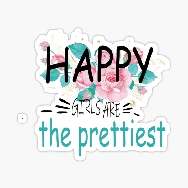 "happy girls are the prettiest" Sticker by marouanshop11 | Redbubble