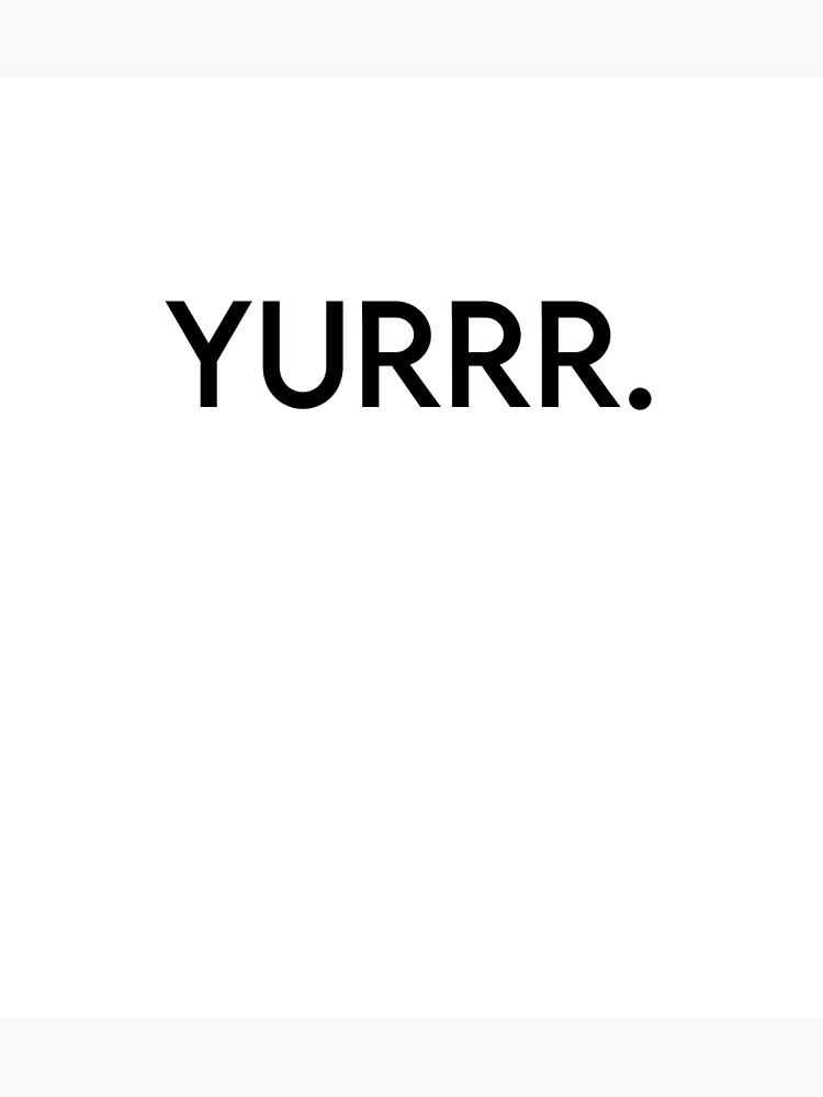 "YURRR plain (Black Letters)" Poster for Sale by GHdesigns111 | Redbubble