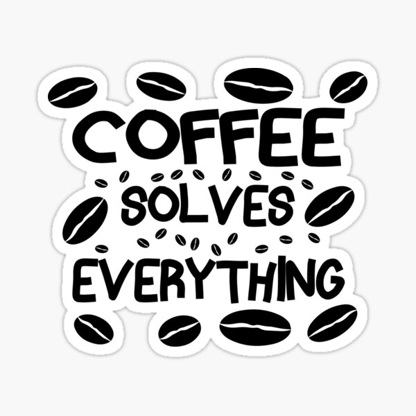 "Coffee Solves Everything" Sticker for Sale by FantasticBee | Redbubble