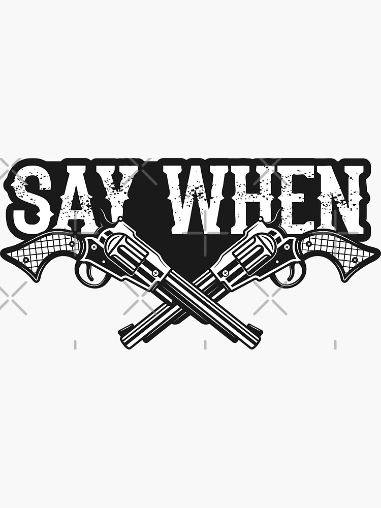 "Say When" Sticker for Sale by muskitt | Redbubble