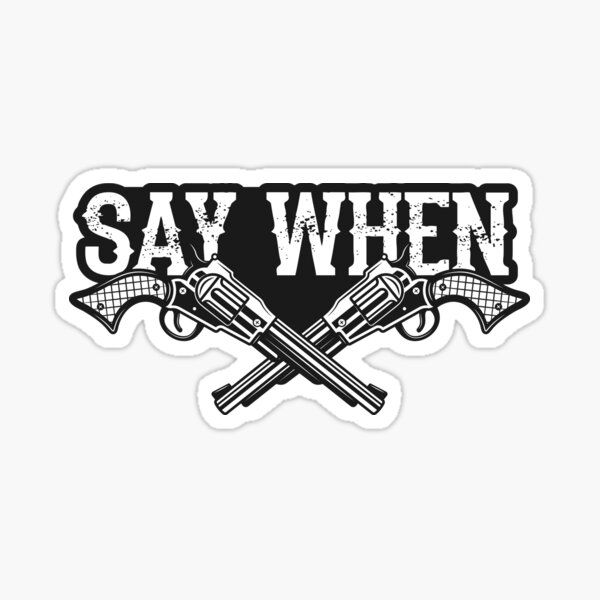 "Say When" Sticker for Sale by muskitt | Redbubble