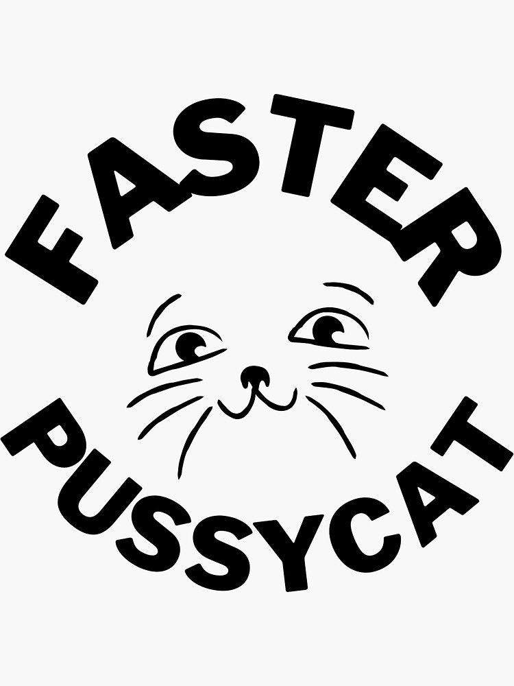 Faster Pussycat T Shirt Faster Pussycat Sticker By Bouzaidi Redbubble