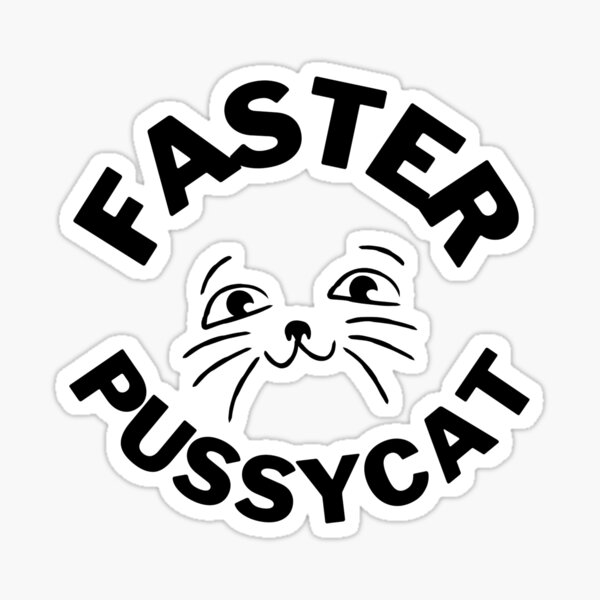 Faster Pussycat T Shirt Faster Pussycat Sticker By Bouzaidi Redbubble