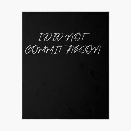 "Meme Fire arson I Did Not Commit Arson handwritten for men women" Art ...