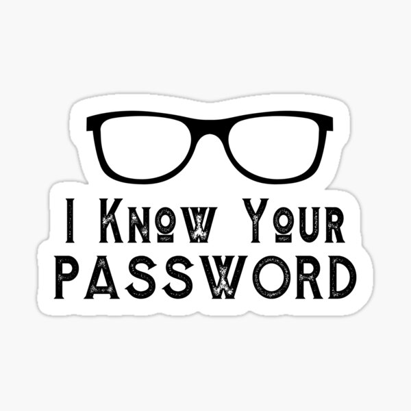 "I Know Your Password " Sticker by sunilbelidon | Redbubble