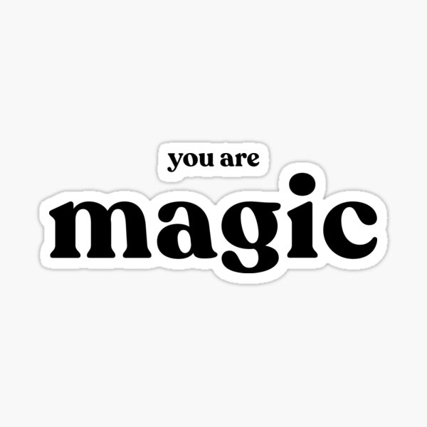 "You are Magic" Sticker for Sale by InspiredChild | Redbubble