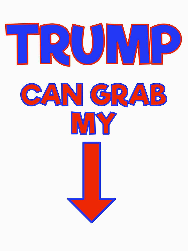Trump Can Grab My Essential T Shirt For Sale By Dan66 Redbubble