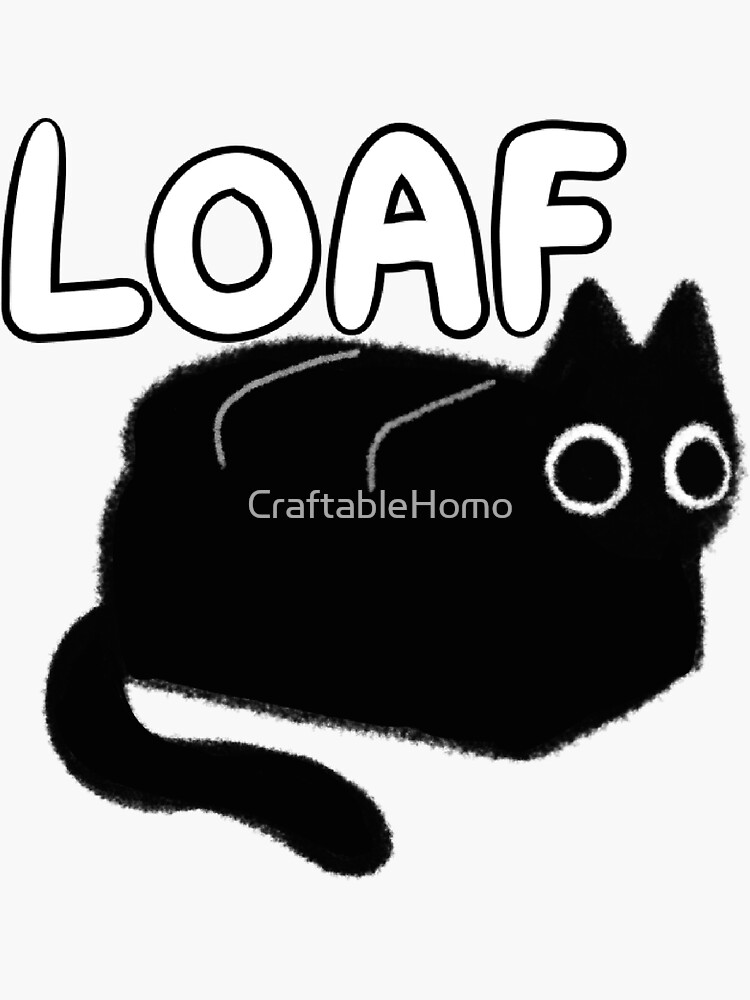 "LOAF" Sticker for Sale by CraftableHomo | Redbubble