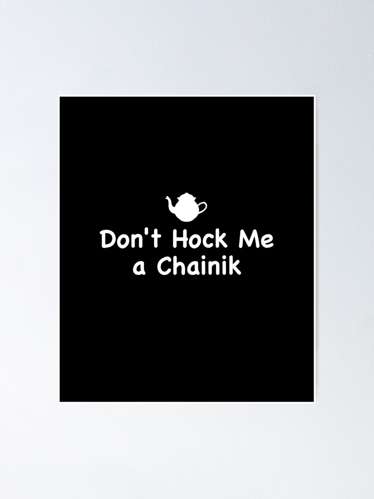 "Don't Hock Me a Chainik" Poster for Sale by twHistory | Redbubble