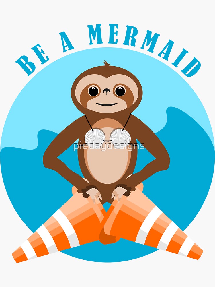 "Be A Mermaid Sloth" Sticker by piedaydesigns | Redbubble