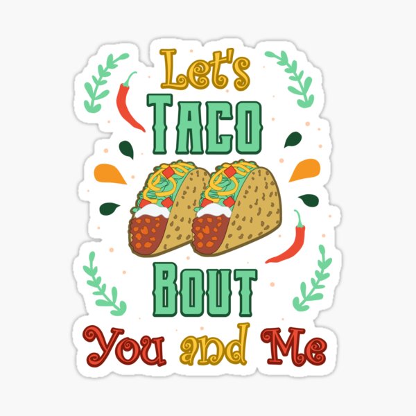 "Let’s Taco Bout You and Me Mexican Fiesta Love" Sticker by Rongway76 ...