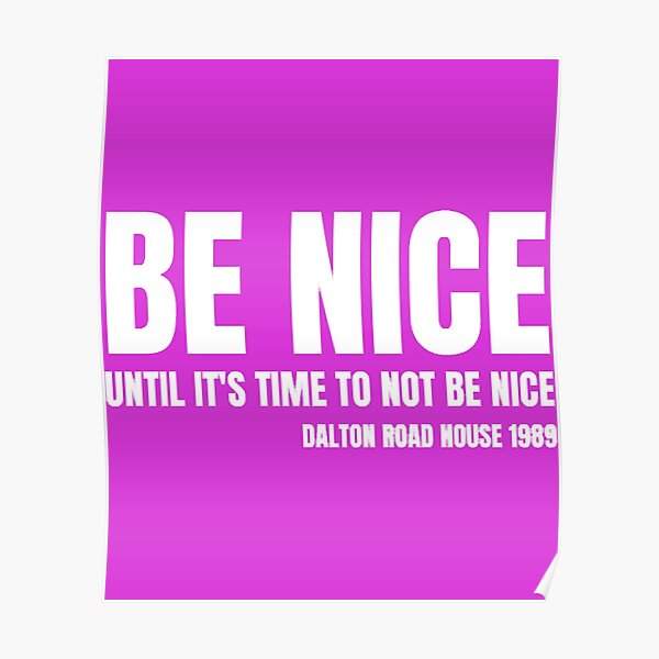"BE NICE UNTIL ITS TIME TO NOT BE NICE" Poster for Sale by AlexMooren ...