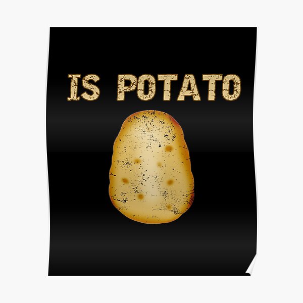 "FUNNY POTATO IS POTATO" Poster for Sale by Greenbaby | Redbubble