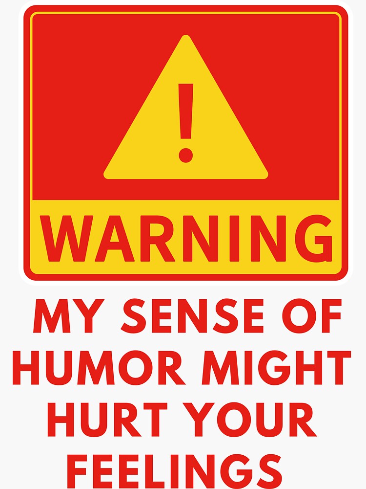 "Warning My Humor Might Hurt Your Feelings" Sticker by badretop | Redbubble