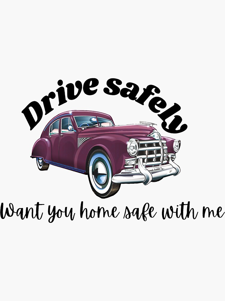 "Drive safely want you home safe with me" Sticker by Vocalforlocal ...