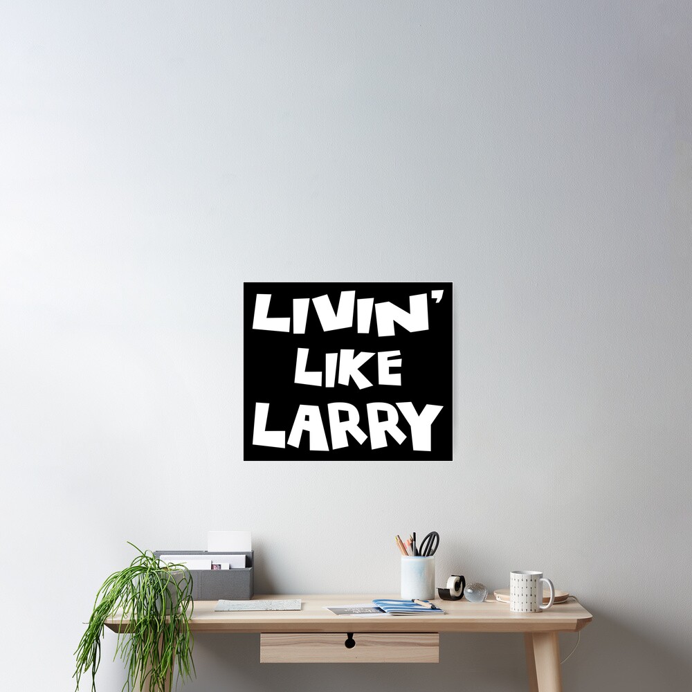 "Livin Like Larry" Poster by stilllogger | Redbubble