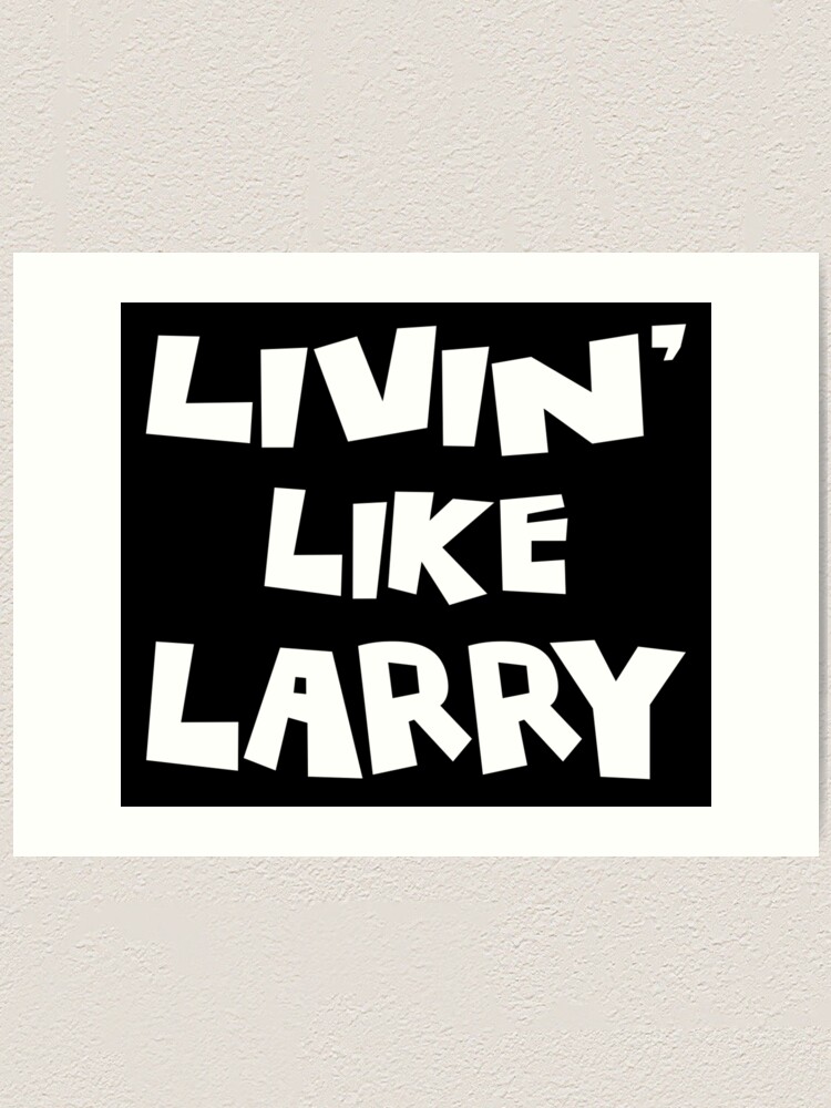 "Livin Like Larry" Art Print for Sale by stilllogger | Redbubble
