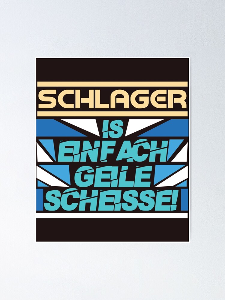 "Schlager is einfach geile Scheisse " Poster for Sale by Spangeltangel ...