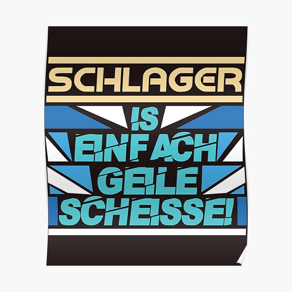 "Schlager is einfach geile Scheisse " Poster for Sale by Spangeltangel ...