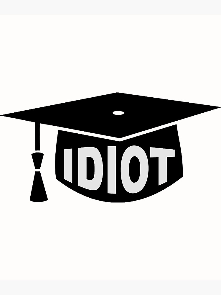 "graduation hat idiot college" Poster for Sale by AlabaDiallo | Redbubble