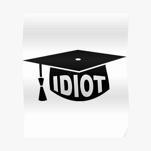 "graduation hat idiot college" Poster for Sale by AlabaDiallo | Redbubble