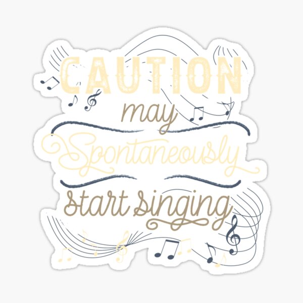 "Caution May Spontaneously Start Singing" Sticker by CanHanTRV | Redbubble