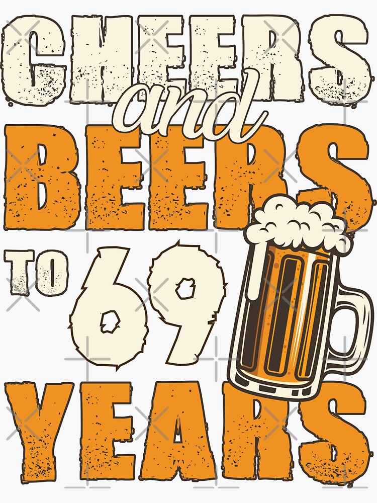 Cheers And Beers To 69 Years Funny Birthday T Sticker For Sale By