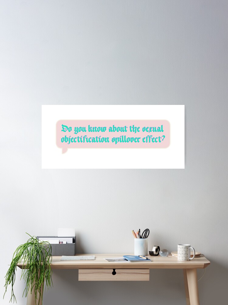 "sexual objectification spillover effect" Poster for Sale by Ellie ...