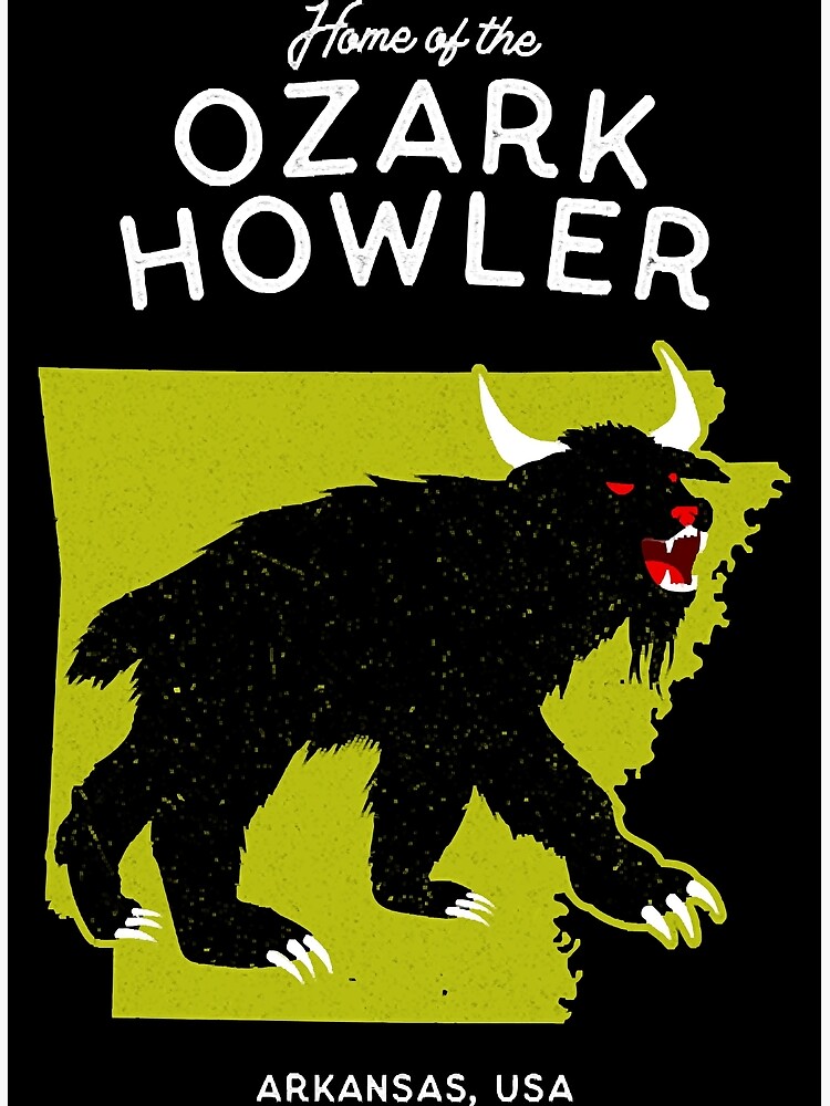 "Home of the Ozark Howler - Arkansas, USA Cryptid " Poster by ...