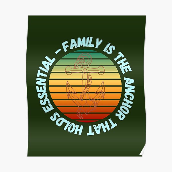 " Family Is The Anchor That Tolds Essentia" Poster for Sale by ...