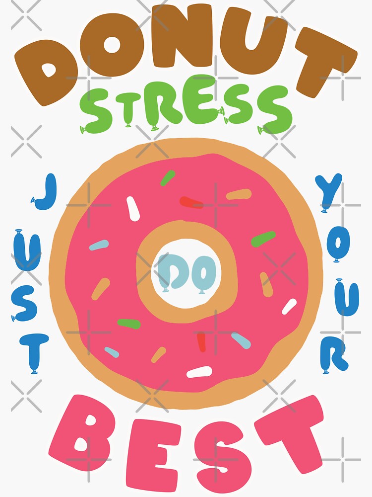 "Donut Stress Just Do Your Best" Sticker by charaf19 | Redbubble