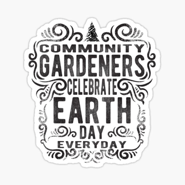 "Community Gardener Earth Day Everyday" Sticker by DerejeWolde | Redbubble