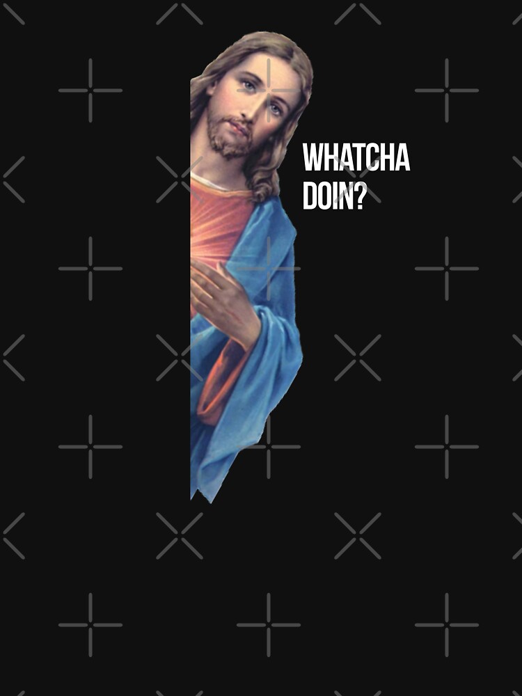 "Jesus - Whatcha doin? meme" T-shirt by thegamerloft | Redbubble