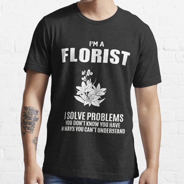 Florist T-Shirts | Redbubble