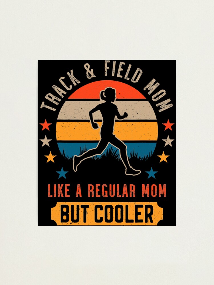 "Track and Field Mom Like A Regular Mom But Cooler - Loud Cheer Mom ...