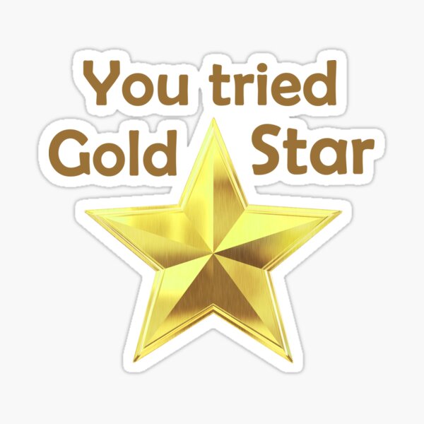 "You tried gold star" Sticker by Ilyassxbrand10 | Redbubble