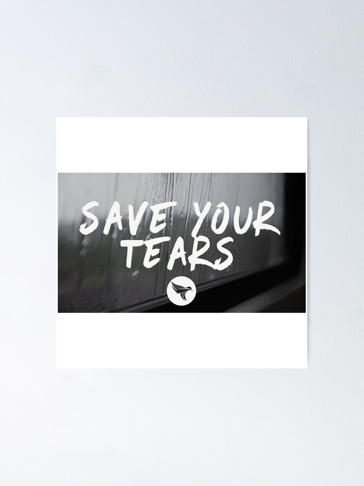 "Save Your Tears" Poster for Sale by Najmi558Store | Redbubble