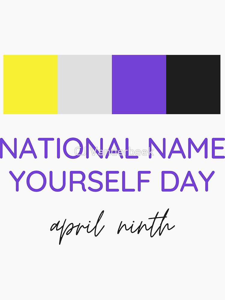 "Nonbinary Pride National Name Yourself Day April Ninth" Sticker for ...