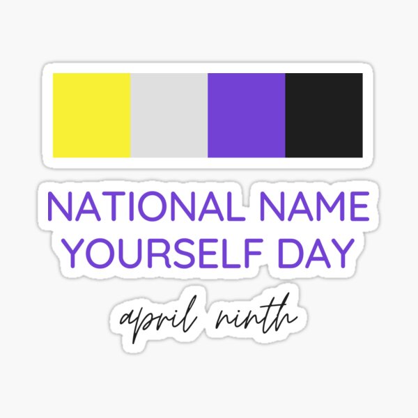 "Nonbinary Pride National Name Yourself Day April Ninth" Sticker for ...