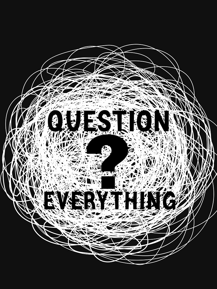 "Question Everything " T-shirt for Sale by artMechbal | Redbubble ...