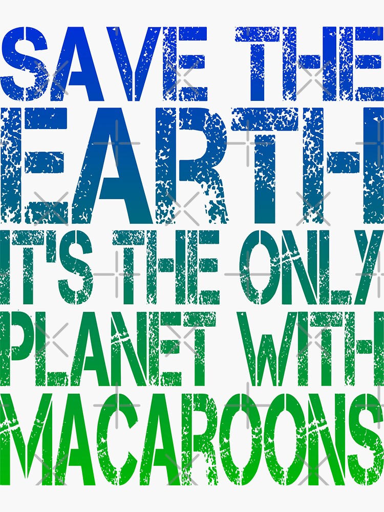 "Save The Earth it's the Only Planet With Macaroons, Grunge " Sticker ...