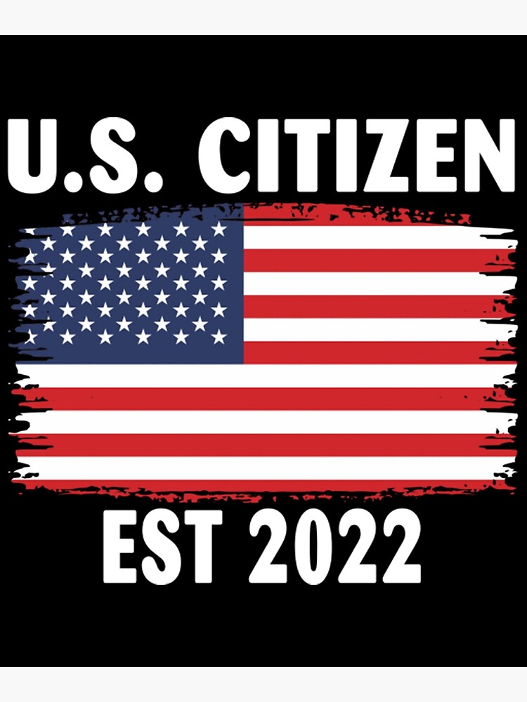 "US Citizen est 2022 US Flag - Us Citizen Est 2022" Poster by ...