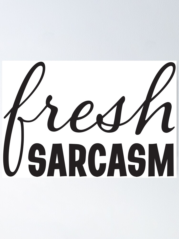 "Fresh Sarcasm - sarcastic designs - funny quotes - Sarcastic Sayings ...