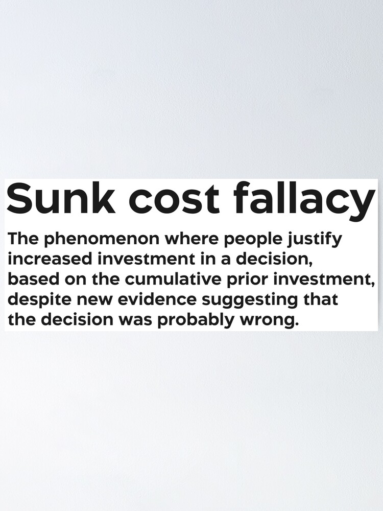 "Sunk cost fallacy black" Poster for Sale by EdimQuotes | Redbubble