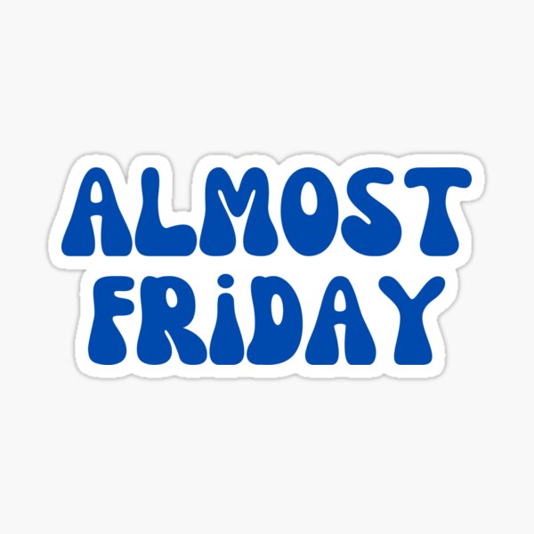 "almost friday" Sticker by thereelartist | Redbubble