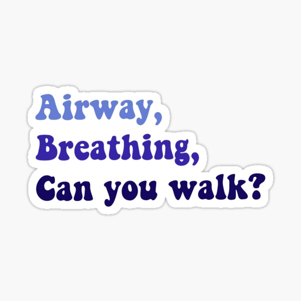 "Airway, Breathing, Can you walk? " Sticker for Sale by SLP-OEC | Redbubble