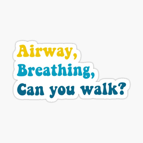 "Airway, Breathing, Can you walk? " Sticker by SLP-OEC | Redbubble
