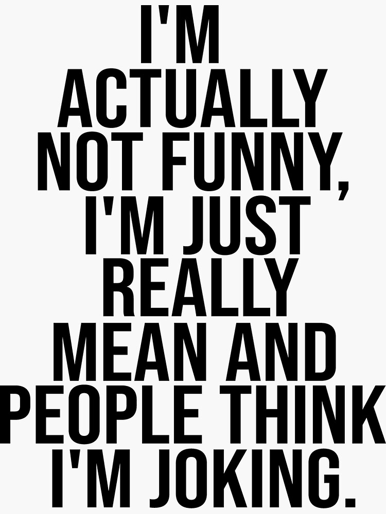 "I'm Actually Not Funny. I'm Just Really Mean And People Think I'm ...