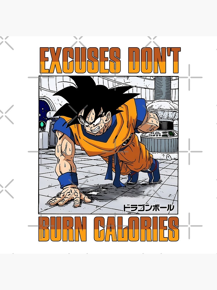 "Goku Workout Excuses Don't Burn Calories DBZ" Poster for Sale by ...