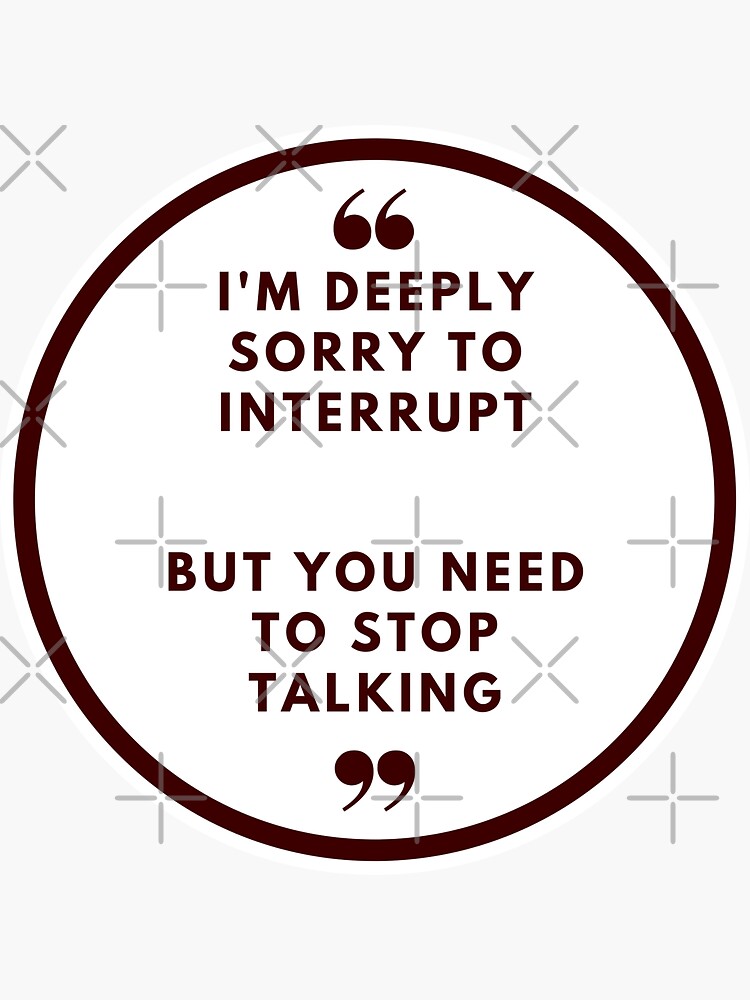 "I'm Deeply Sorry To Interrupt But You Need To Stop Talking - Funny ...